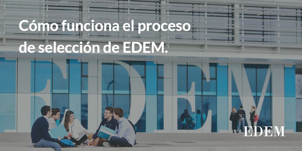 Cómo funciona el proceso de selección de EDEM - EDEM Escuela de Empresarios